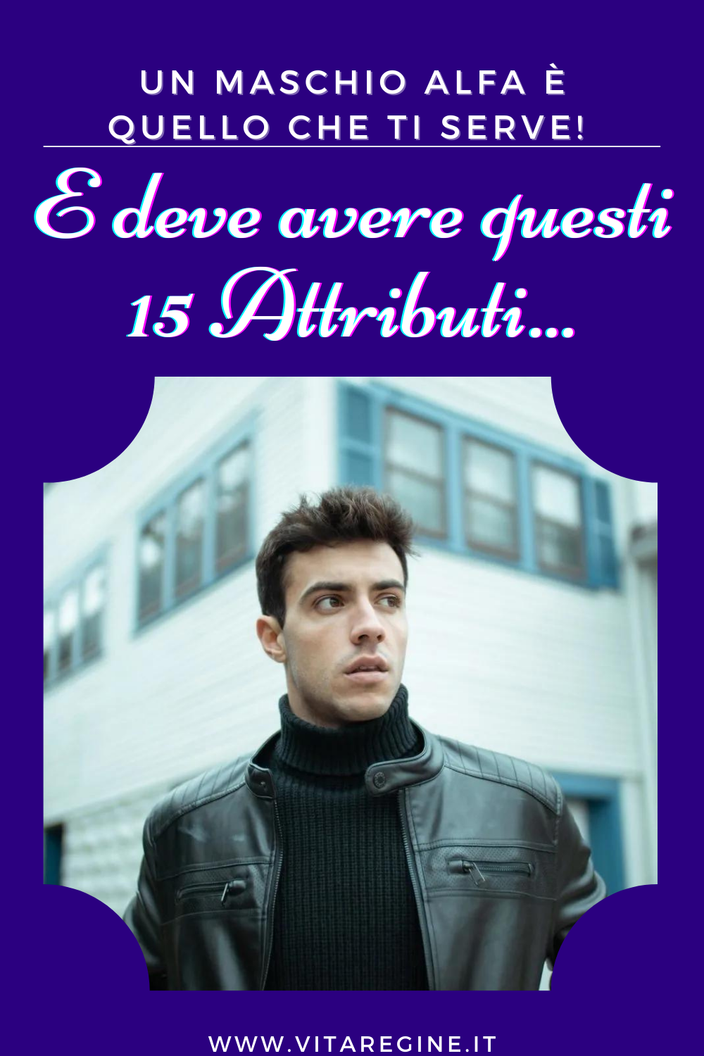 Un maschio alfa è quello che ti serve! E deve avere questi 15 Attributi ...