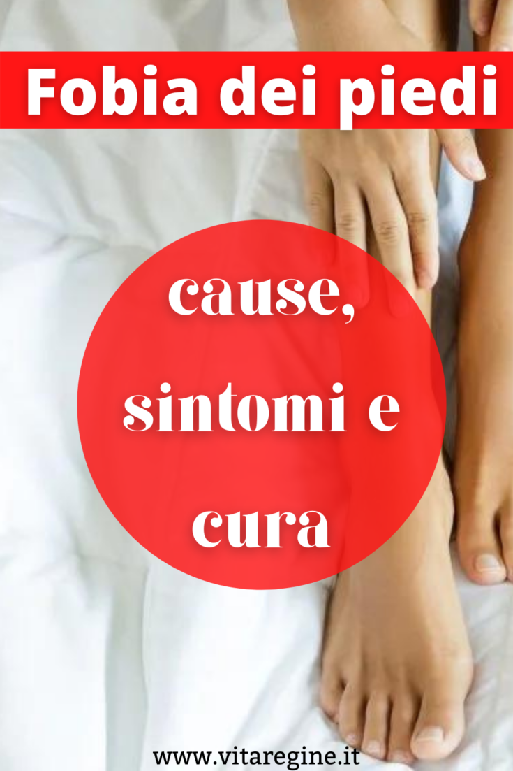 Fobia dei piedi: cause, sintomi e cura - La Vita Delle Regine