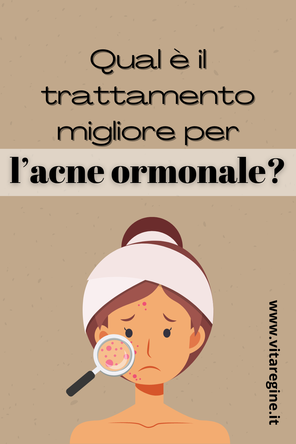 Qual è il trattamento migliore per l'acne ormonale? - La Vita Delle Regine