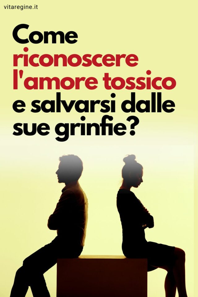 Come riconoscere l'amore tossico e salvarsi dalle sue grinfie? - La ...