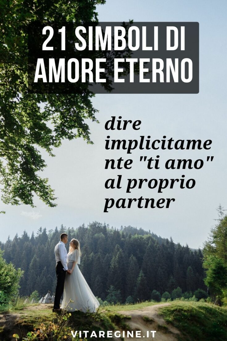 21 Simboli di amore eterno: dire implicitamente "ti amo" al proprio ...