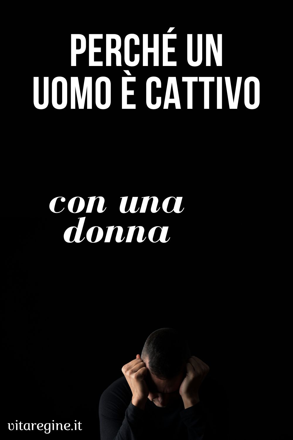 Perché un uomo è cattivo con una donna? - La Vita Delle Regine